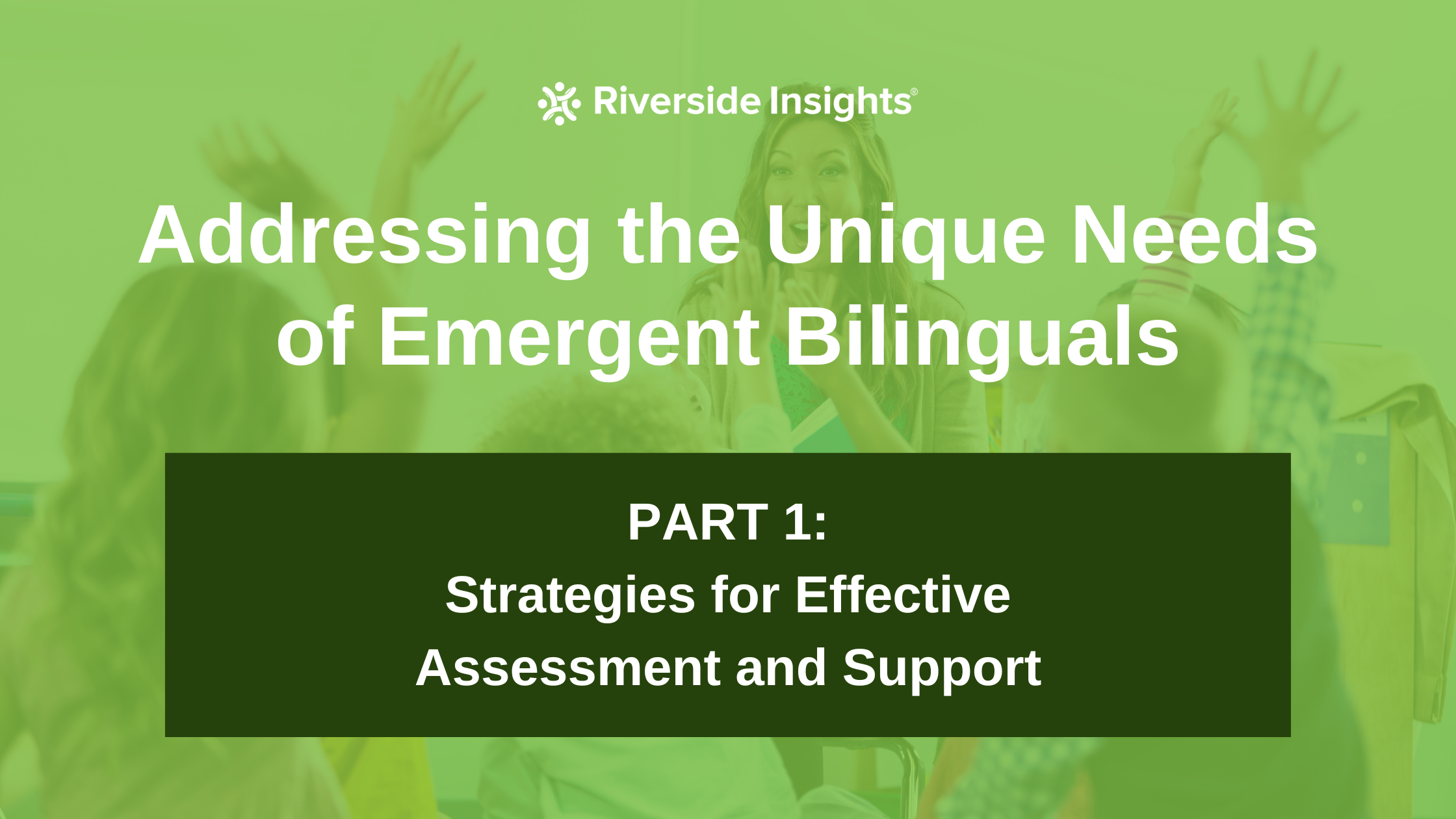 Addressing the Unique Needs of Emergent Bilinguals: Part 1