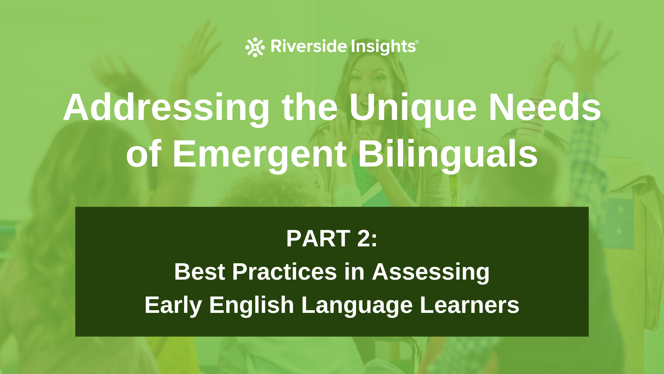 Addressing the Unique Needs of Emergent Bilinguals: Part 2