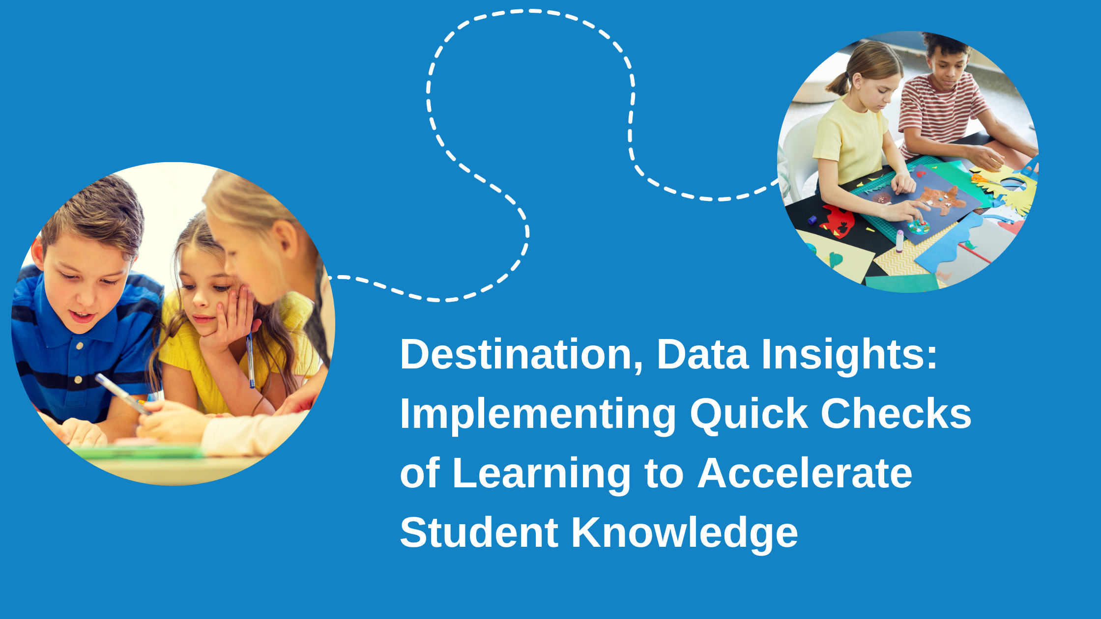Destination, Data Insights: Implementing Quick Checks of Learning to ...