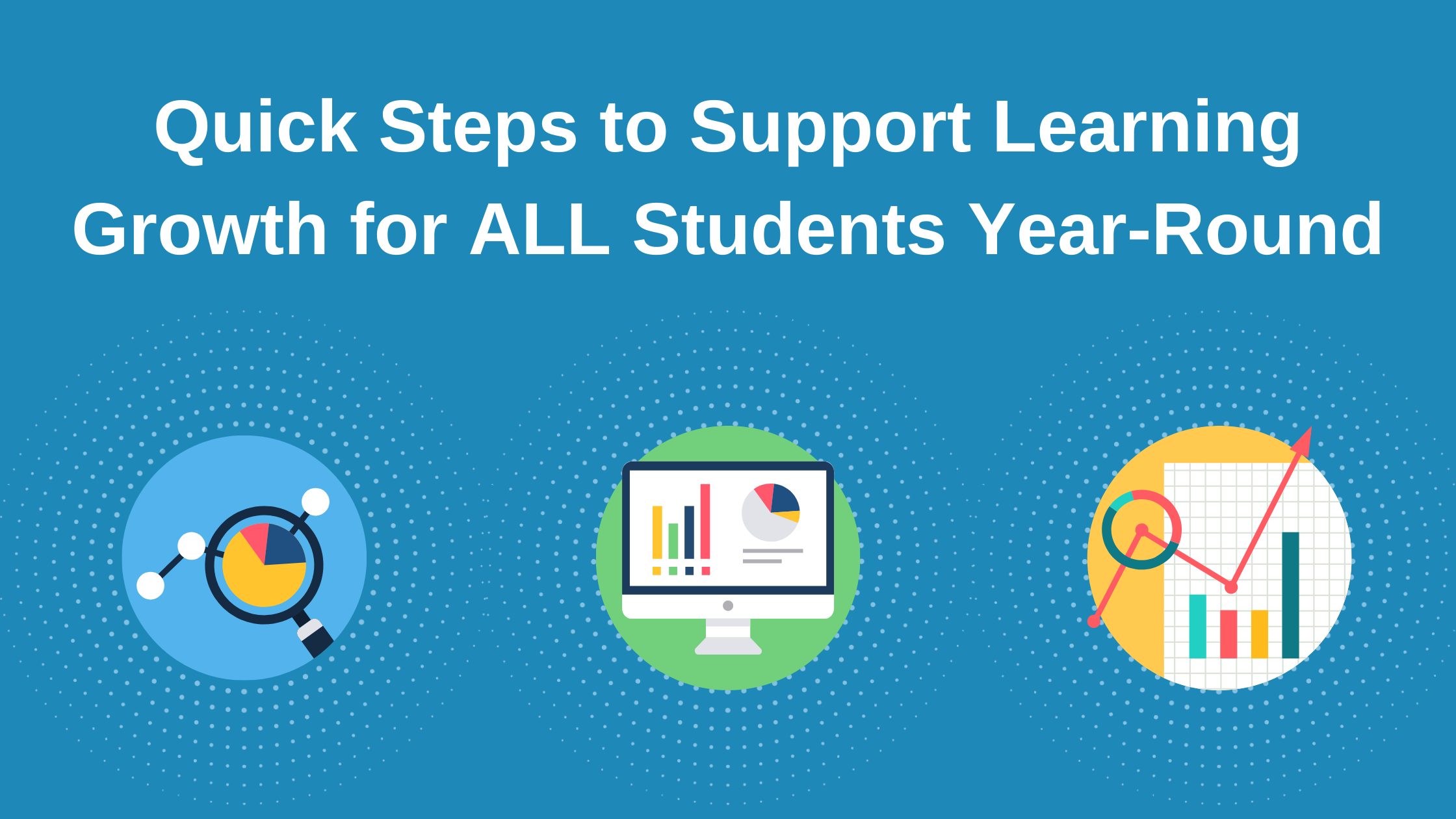 Quick Steps to Support Learning Growth for ALL Students Year-Round